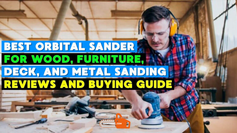 11+ Best Orbital Sander For Wood, Furniture and Deck Sanding